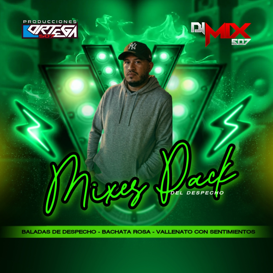 MIXES PACK DEL DESPECHO BY DJ MIX 507 - Producciones Ortega 507